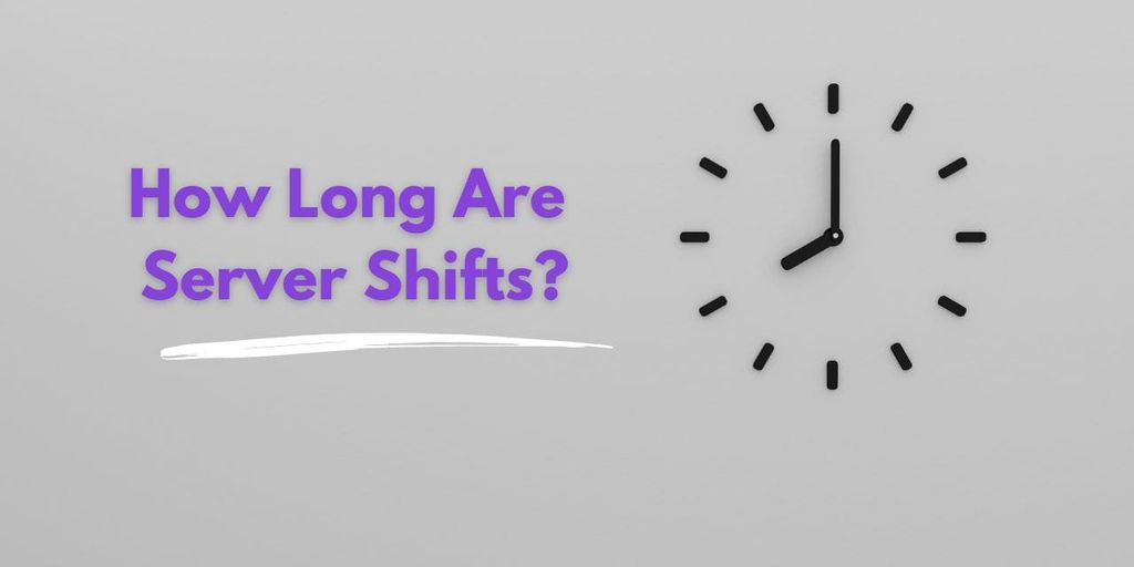 How Long Are Server Shifts? The Facts You Need To Know