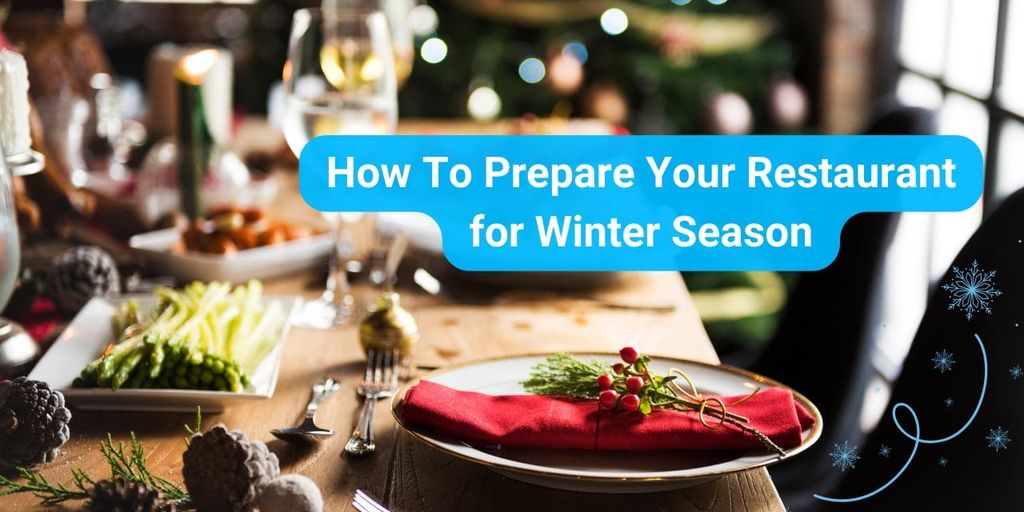 Restaurant Preparation for Winter Season: 11 Useful Tips